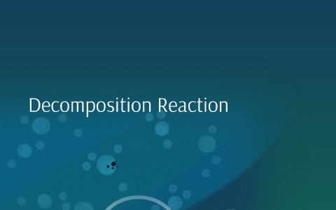 Decomposition Reaction by simran sra on Prezi