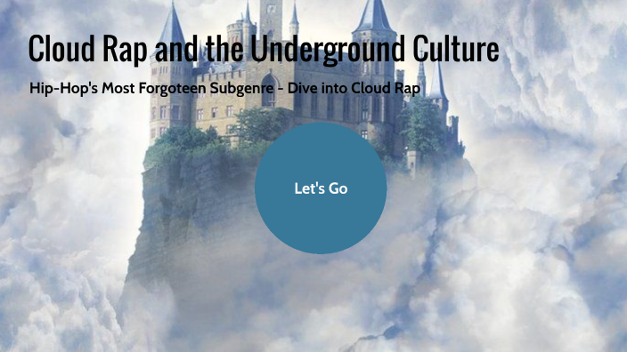 Cloud Rap and the Underground Culture by shenghe zhao on Prezi