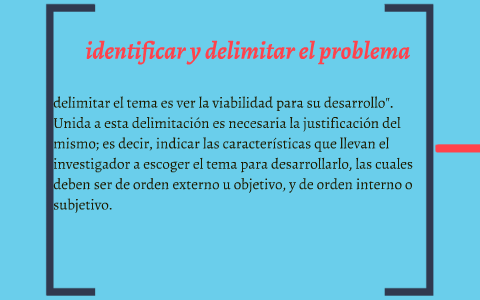 identificar y delimitar el problema by Victor Marquez Castillo on Prezi