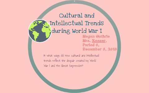Cultural and Intellectual Trends during World War I Megan Guthrie Mrs ...