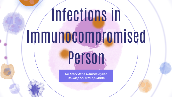 Infections in Immunocompromised Person by Jasper Faith Apilando on Prezi