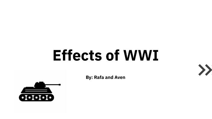 Effects of WWI by AVEN HEAVNER on Prezi