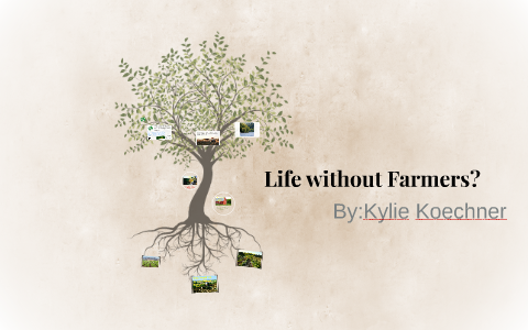 Life without Farmers? by kylie koechner on Prezi