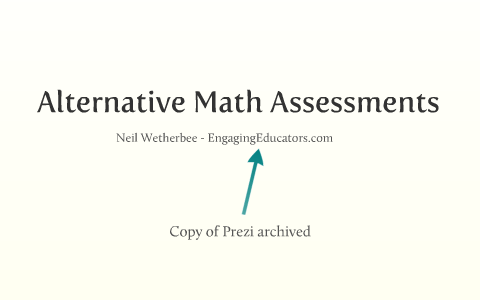 Alternative Math Assessments by Neil Wetherbee on Prezi