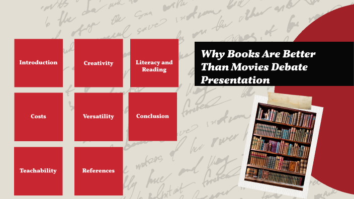 Why Books Are Better Than Movies - Debate Sample by Sneha Holloway on Prezi