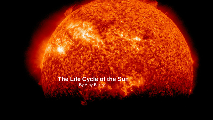 The Life Cycle of the Sun by Amy Bilkey on Prezi