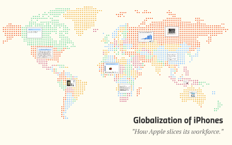 Globalization of iPhones by Lauren Weaver on Prezi