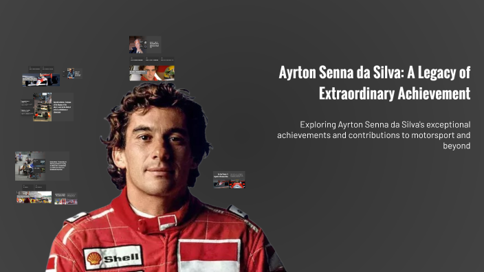 Ayrton Senna da Silva: A Legacy of Extraordinary Achievement by Thiago Dunder Lopes on Prezi