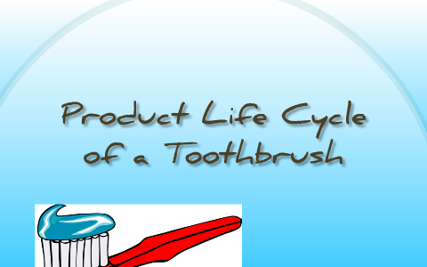 Product Life Cycle - Toothbrush by Paarul Sinha on Prezi