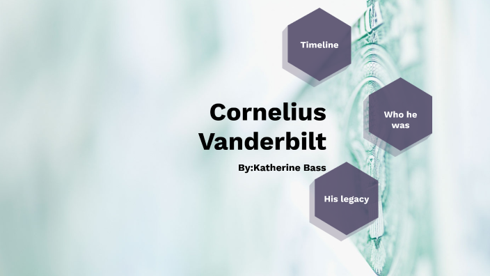 Corneilus Vanderbilt by Katherine Bass on Prezi