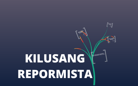 ANG KILUSANG REPORMISTA by maria tatal on Prezi