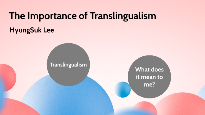 The Importance of Translingualism by 형석 이 on Prezi