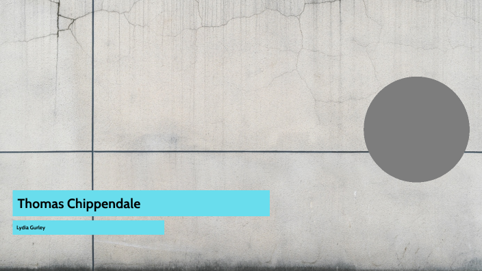 Thomas Chippendale by Lydia Gurley on Prezi