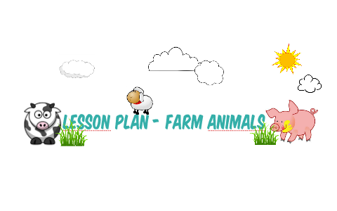 Lesson Plan - Farm Animals by Sophie Vestergaard Torkelsen on Prezi