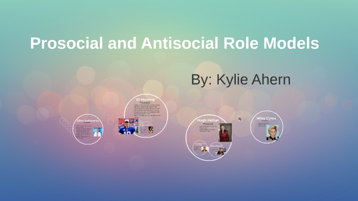 Prosocial and Antisocial Role Models by Kylie Ahern on Prezi