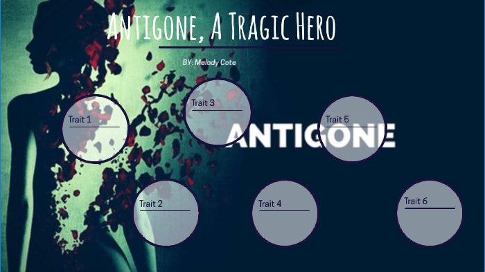 Antigone, A Tragic Hero by Melody Cote on Prezi