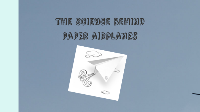 The Science Behind Paper Airplanes by Marilyn Widman on Prezi