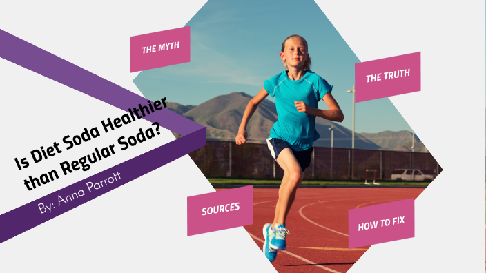 Diet Soda vs. Regular Soda: What's Healthier? by Anna Parrott on Prezi