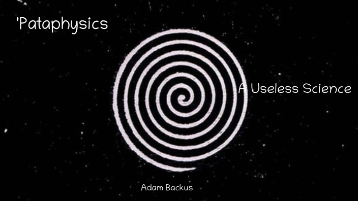 'Pataphysics: A Useless Lecture by Olive Cabbage on Prezi