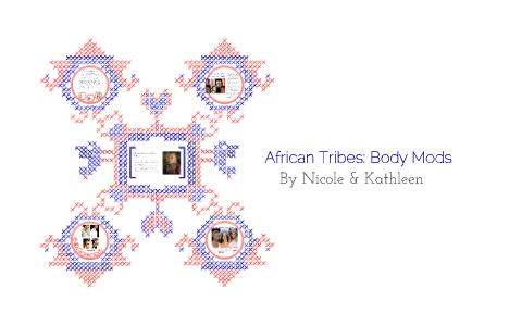 African Tribes: Body Mods by Colie Mignault on Prezi
