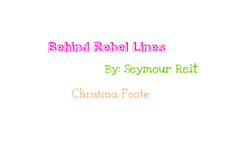 Behind Rebel Lines by Christina Foote on Prezi
