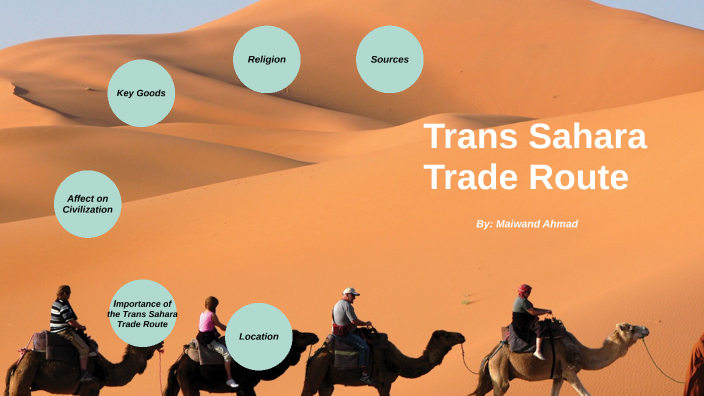 Trans Sahara Trade Route SS Project by Maiwand Nasir Ahmad on Prezi