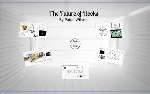 The Future of Books by Paige Wilson on Prezi