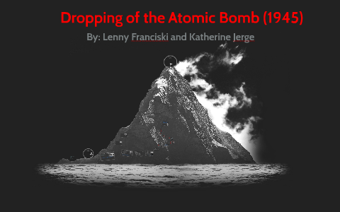 Dropping of the Atomic Bomb (1945) by Katherine Jerge on Prezi