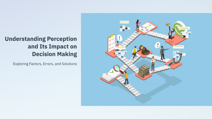 Understanding Perception and Its Impact on Decision Making by Yours ...