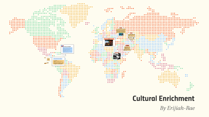 Cultural Enrichment by alaina longo on Prezi