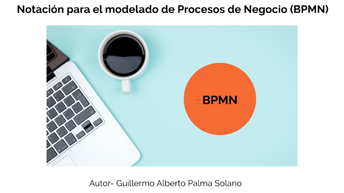 Notación para el modelado de Procesos de Negocio (BPMN) by Guillermo Alberto Palma Solano on Prezi