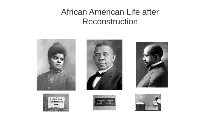 African american life after reconstruction by Andrew McCabe on Prezi