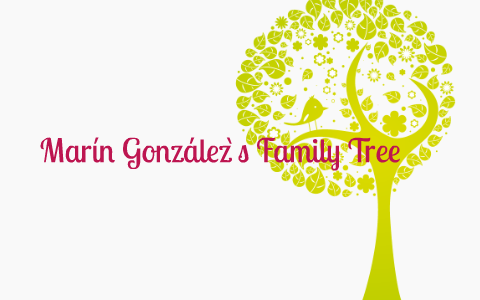 Marín González`s Family Tree by Andrea Tobón on Prezi