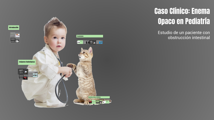 Caso Clínico: Enema Opaco en Pediatría by Cesar Pernia on Prezi