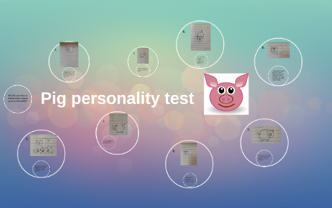 Pig personality test by Kenia Argueta on Prezi