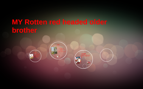 MY Rotten red headed older brother by Linda Satterfield on Prezi