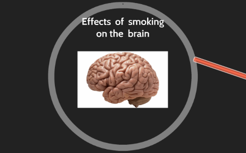 Effects of smoking on the brain by Mason jones on Prezi