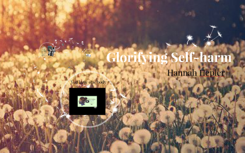Glorifying Self-harm by Hannah Hepler on Prezi