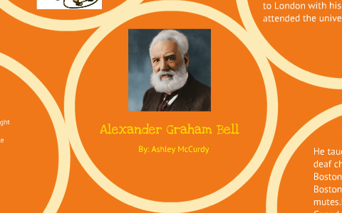 Alexander Graham Bell Biography by Ashley McCurdy on Prezi