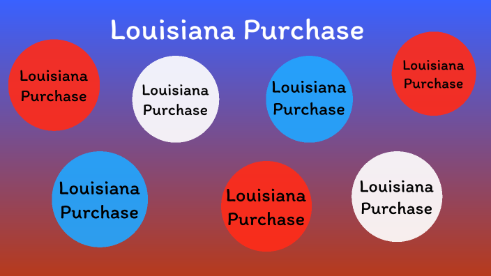 Louisiana Purchase Visual Aid 2 by Madelyn Peterson on Prezi