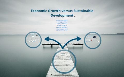 Economic growth versus sustainable development by Cédric VERNET on Prezi