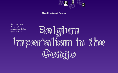 Belgium Imperialism in the Congo by Alexsandra Rojas on Prezi