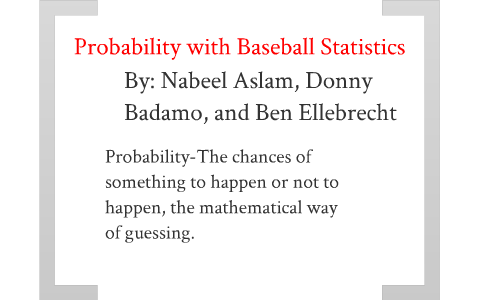 Probability with Baseball Statistics by nabeel a on Prezi