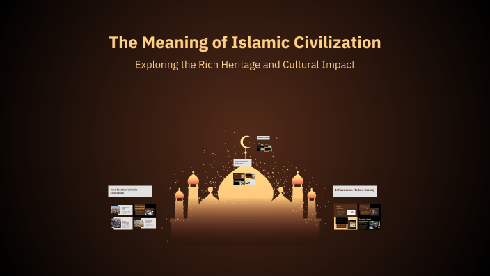 The Meaning of Islamic Civilization by Haniwrittes 11 on Prezi