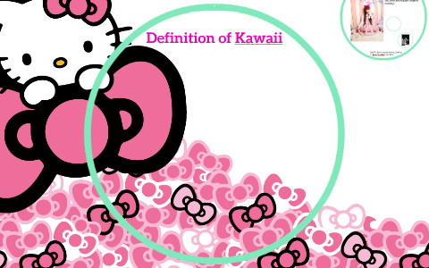 Definition of Kawaii by keira larrier on Prezi