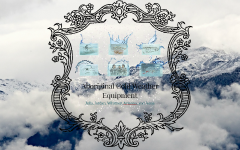Aboriginal Cold Weather Equipment by Socials 9 on Prezi