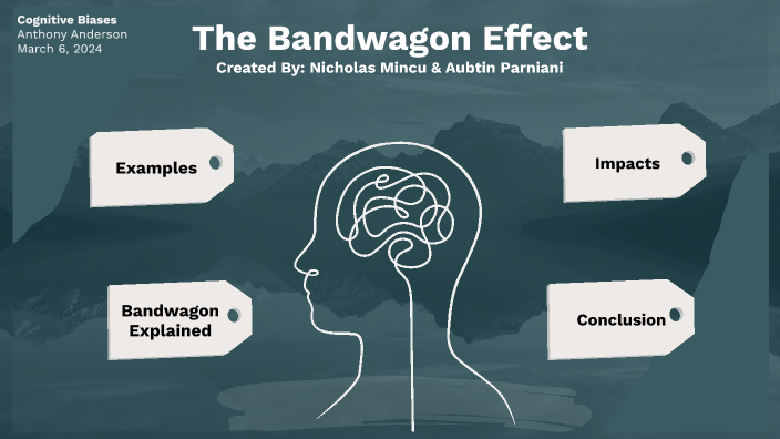 Bandwagon Effect - Cognitive Bias Assignment by Nicholas Mincu on Prezi