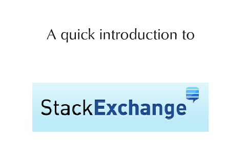 StackExchange - 2-minute intro by Benjol . on Prezi