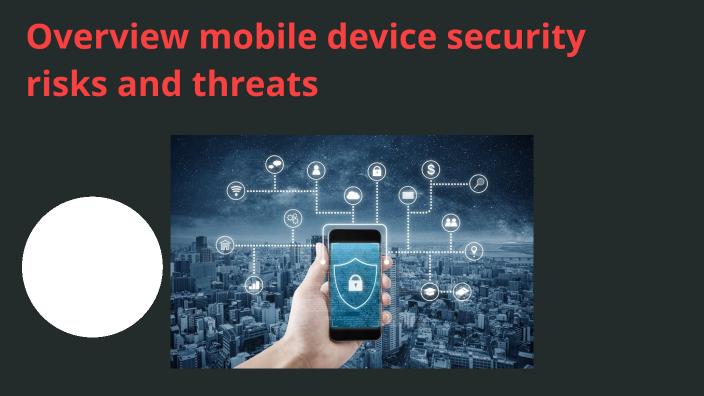 Overview mobile device security risks and threats by Quan Doan on Prezi