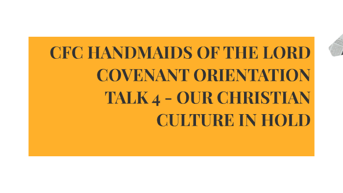 CFC HANDMAIDS OF THE LORD COVENANT ORIENTATION by Rowena Dapol on Prezi